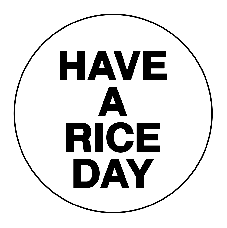 HAVE A RICE DAY